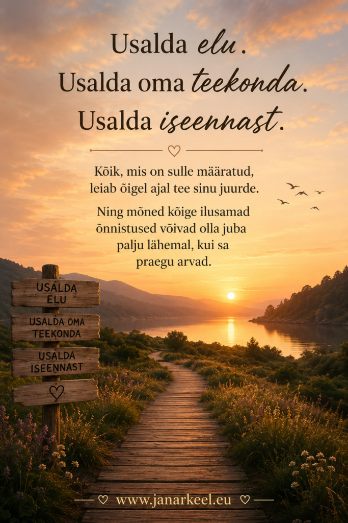 Usalda elu. Usalda oma teekonda. Usalda iseennast. - JK